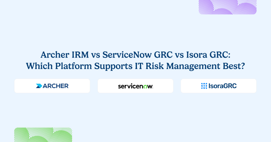 Archer IRM vs ServiceNow GRC vs Isora GRC: Which Platform Supports IT Risk Management Best?