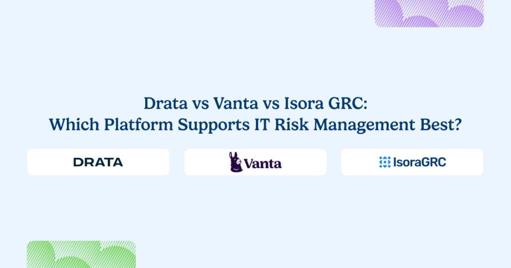Drata vs Vanta vs Isora GRC: Which Platform Supports IT Risk Management Best?