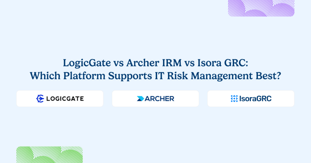 LogicGate vs Archer IRM vs Isora GRC: Which Platform Supports IT Risk Management Best?