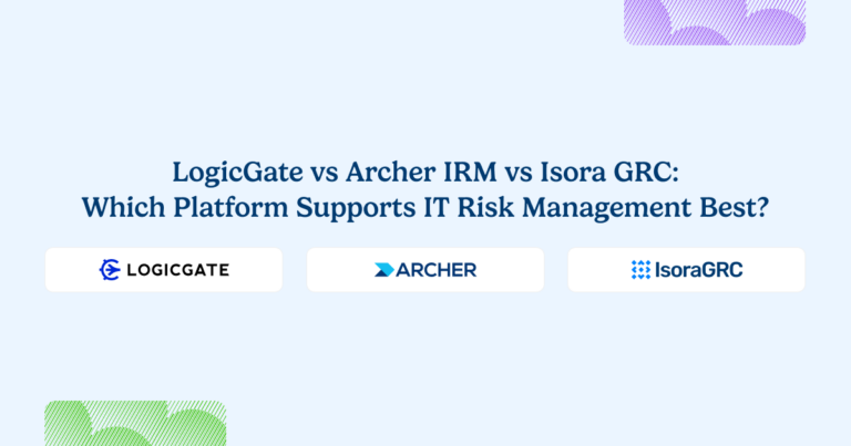 LogicGate vs Archer IRM vs Isora GRC: Which Platform Supports IT Risk Management Best?