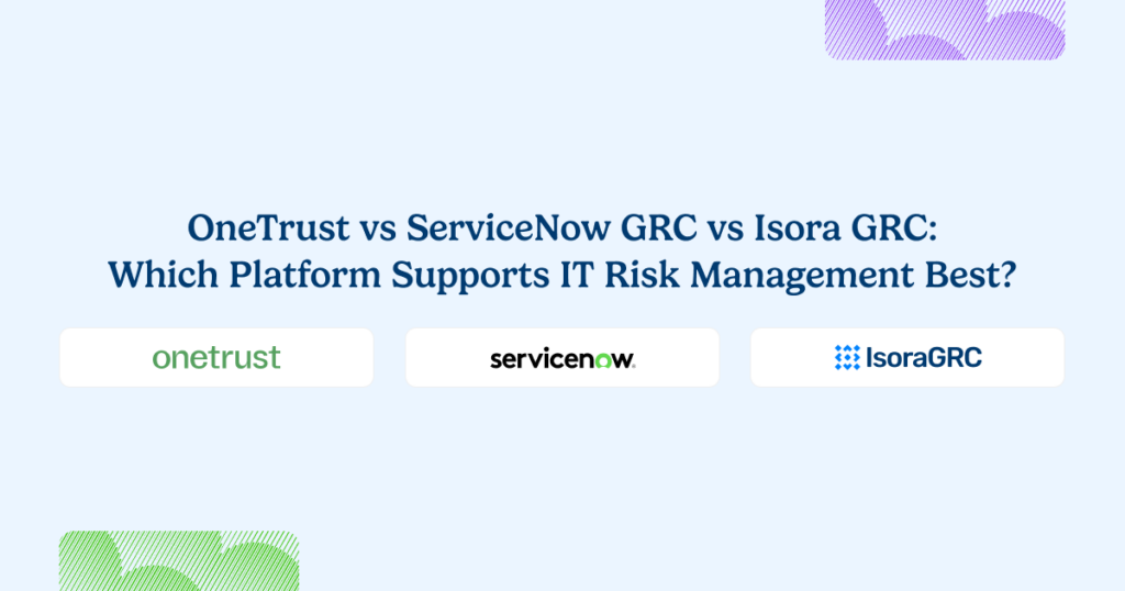 OneTrust vs ServiceNow GRC vs Isora GRC: Which Platform Supports IT Risk Management Best?
