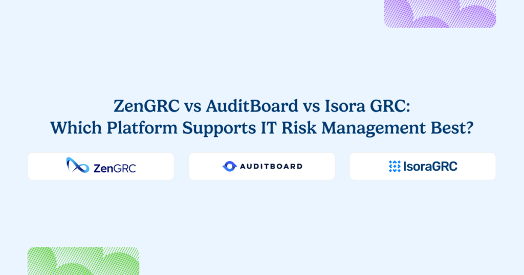 ZenGRC vs AuditBoard vs Isora GRC: Which Platform Supports IT Risk ...